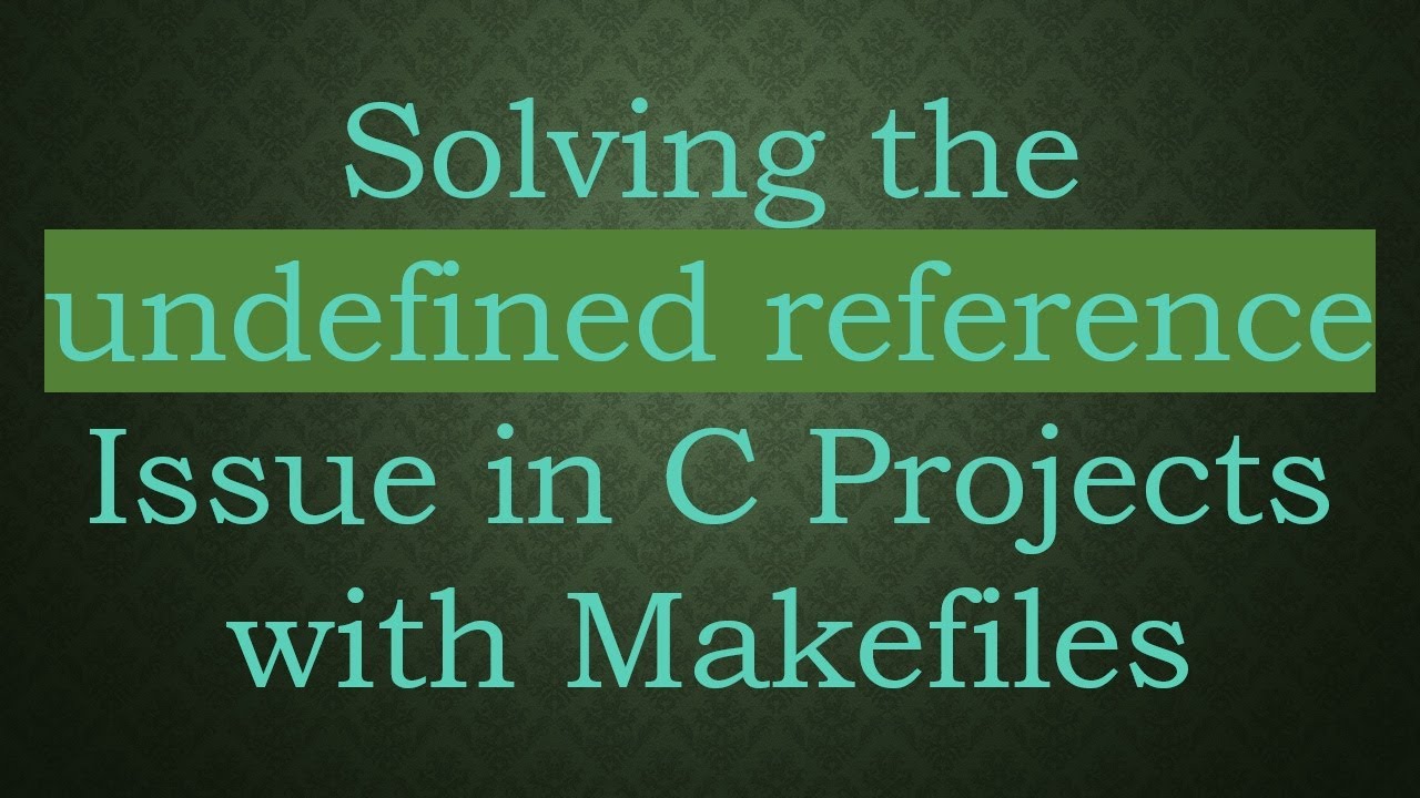 Solving the undefined reference Issue in C Projects with Makefiles - YouTube