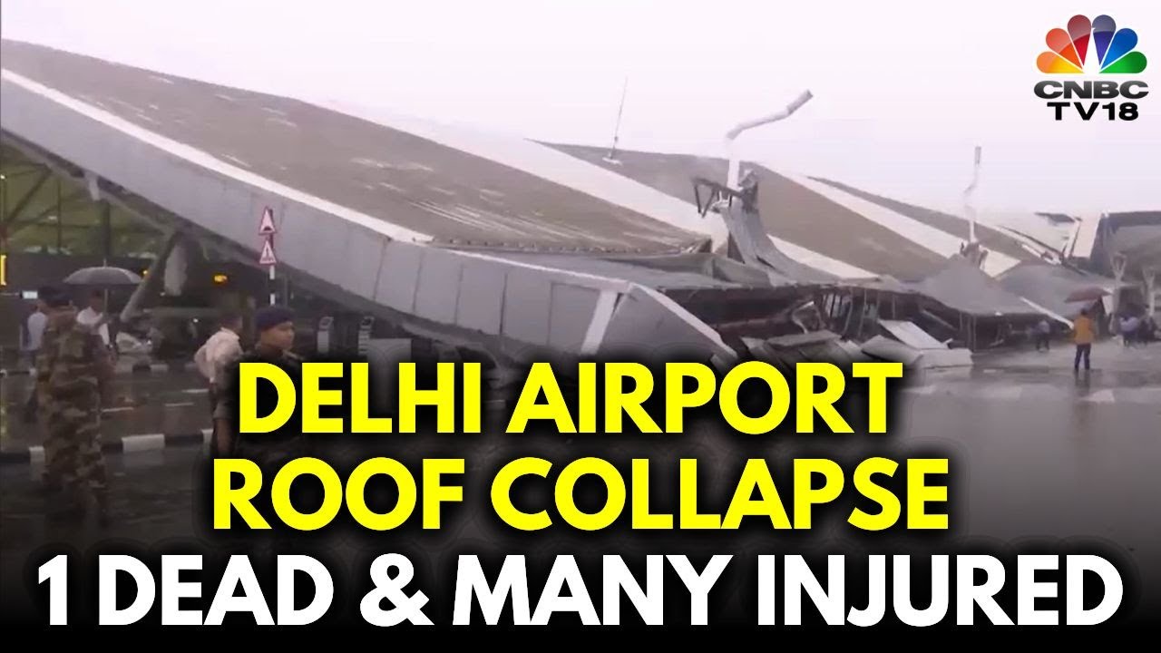 Delhi Airport Roof Collapse: 1 Dead, Multiple Injured; Flights ...