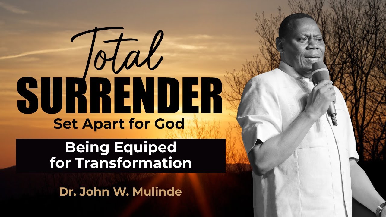 DR. JOHN W. MULINDE /SET APART FOR GOD//BEING EQUIPPED TO TRANSFORM NATIONS FROM ARCHIVES 12.01. ...