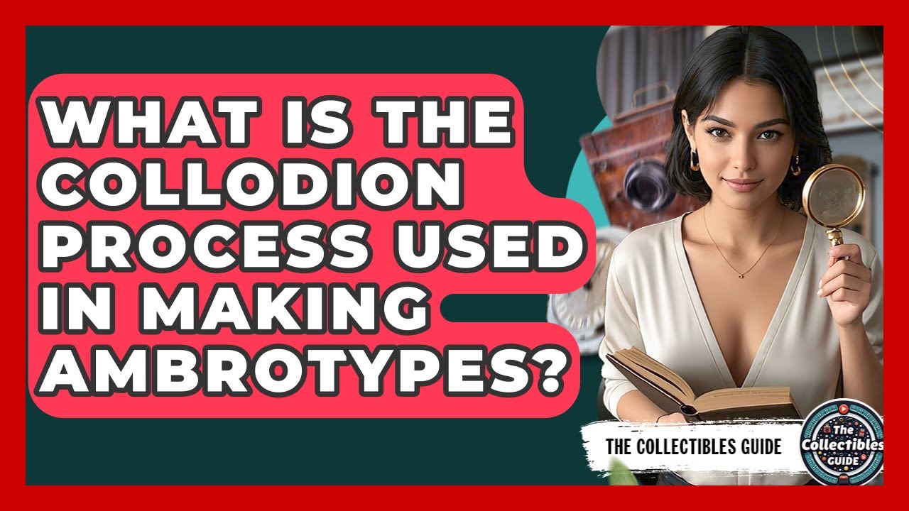 What Is The Collodion Process Used In Making Ambrotypes? - The ...