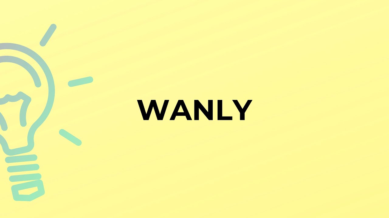 What is the meaning of the word WANLY? - YouTube
