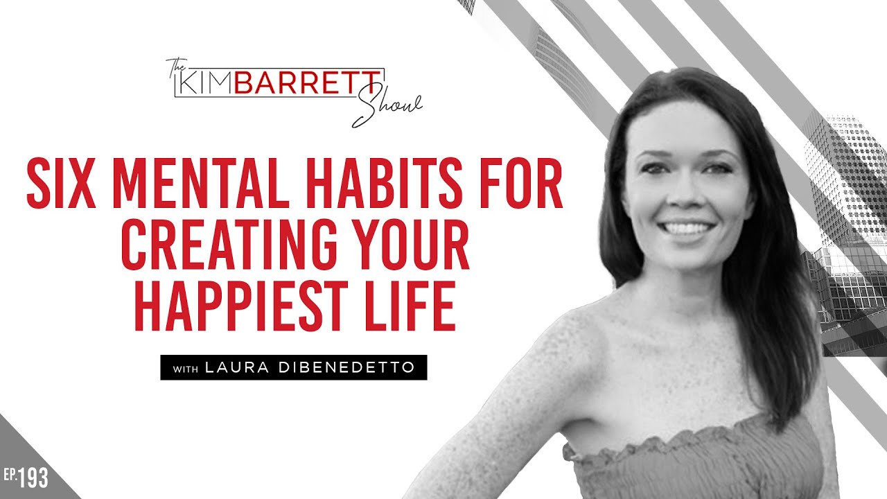 Six Mental Habits for Creating Your Happiest Life with Laura ...