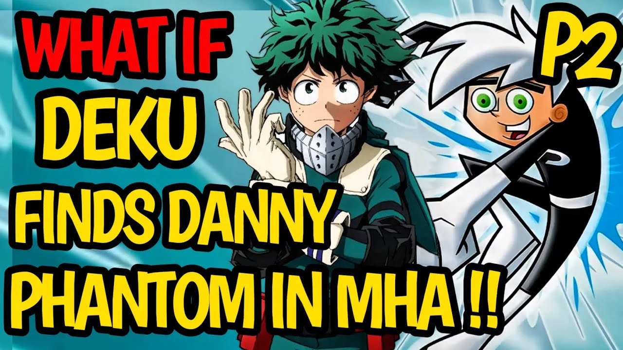 What if DEKU finds DANNY PHANTOM in MHA !!?DEKU Ghost Mode is ON ...