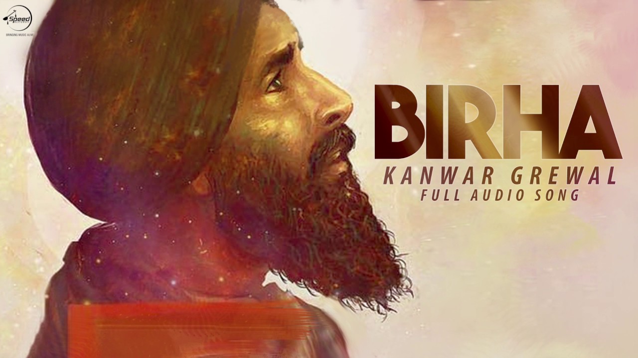 Birha (Sanu Tere Aa Sahare Full Audio) | Kanwar Grewal | New Punjabi ...