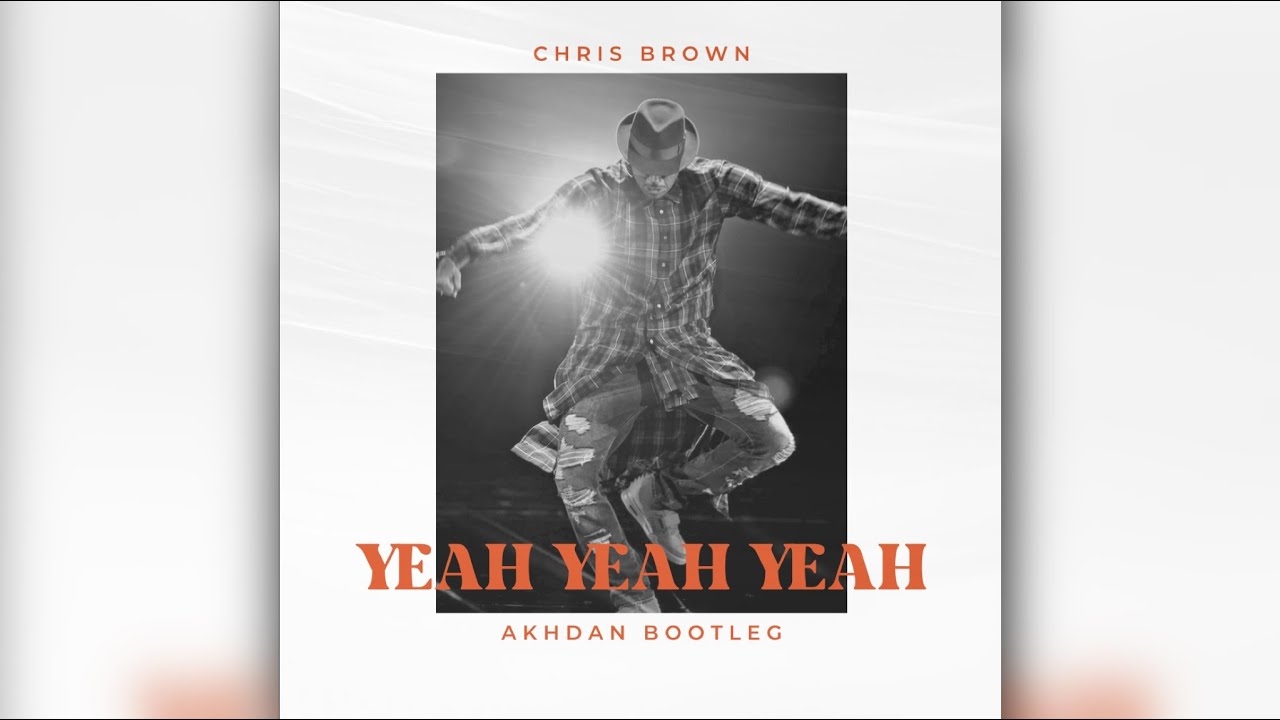 Chris Brown - Yeah Yeah Yeah (Akhdan Bootleg) - YouTube