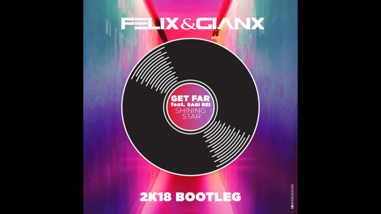Get Far - Shining Star (Felix & Gianx 2k18 Bootleg) - YouTube