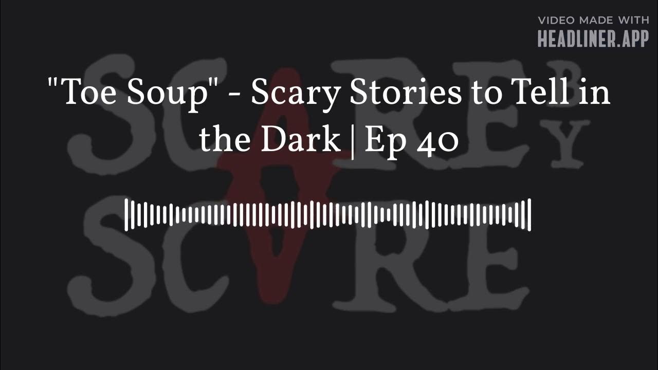 "Toe Soup" - Scary Stories to Tell in the Dark | Ep 40 | Scare By Scare ...