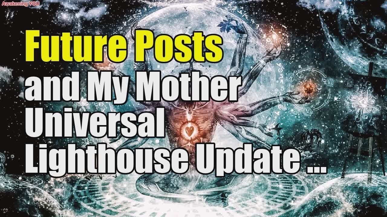 Future Posts and My Mother ~ Universal Lighthouse Update ~ 2 24 ...