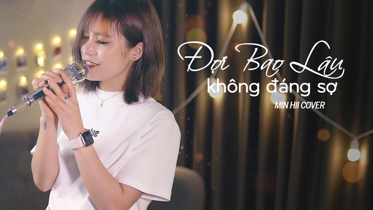 Đợi Bao Lâu Không Đáng Sợ - Trang Thiên | Cover Min Hii