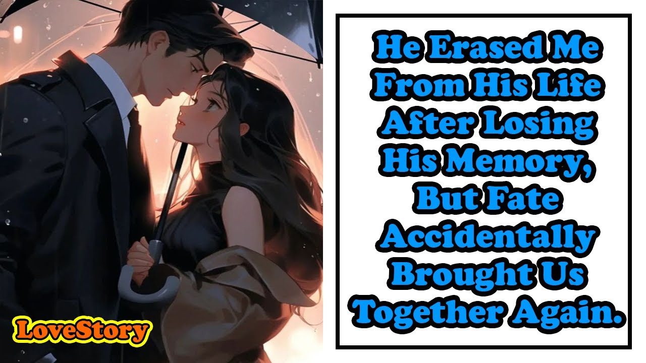 He Erased Me From His Life After Losing His Memory, But Fate ...