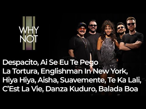 Why Not – Despacito, Nossa, La Tortura, Englishman, Hiya Hiya, Suavemente, Te Ka Lali, C’Est La Vie