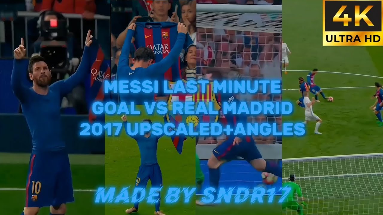 MESSI LAST MINUTE GOAL VS REAL MADRID 2017 BEST CLIPS+BEST ANGLES ...