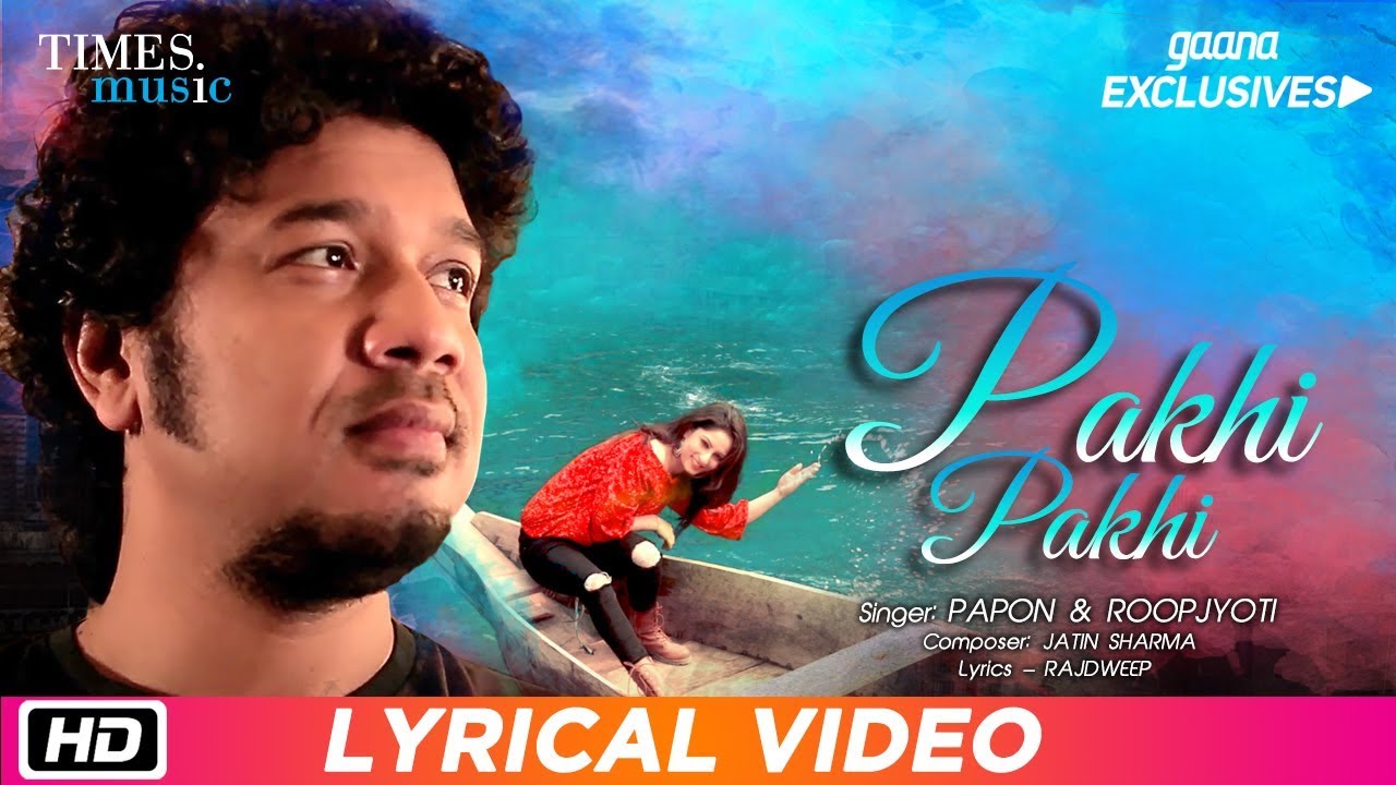 Papon | Pakhi Pakhi | Lyrical Video | Roopjyoti | Jatin Sharma - YouTube