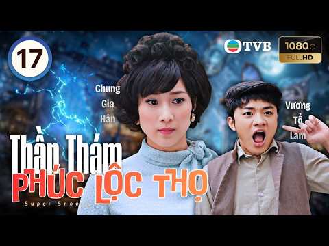 Phim TVB lồng tiếng Thần Thám Phúc Lộc Thọ 17/20 | Uông Minh Thuyên, Vương Tổ Lam | 2011