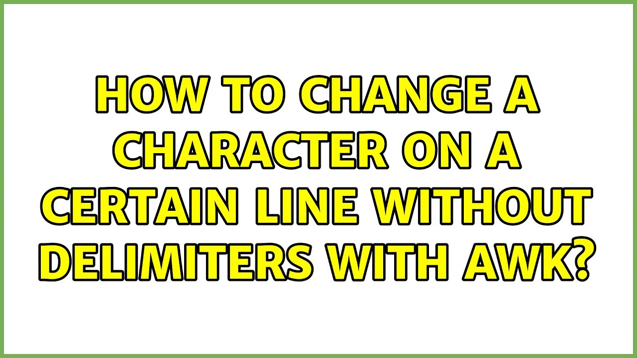 How to change a character on a certain line without delimiters with awk ...