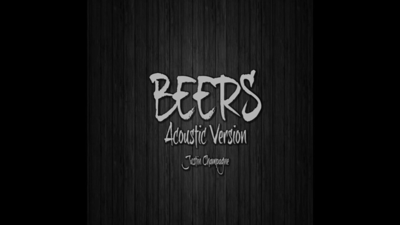 Beers - Justin Champagne (Acoustic Version) - YouTube