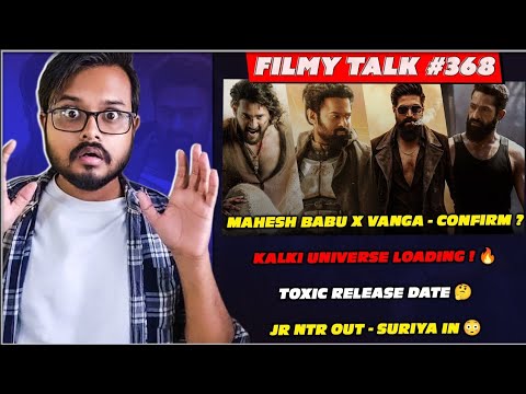 Kalki Universe Loading ?🤯 | TOXIC Update | Suriya : IN - NTR :OUT | MB × Vanga | Filmy Talk #368