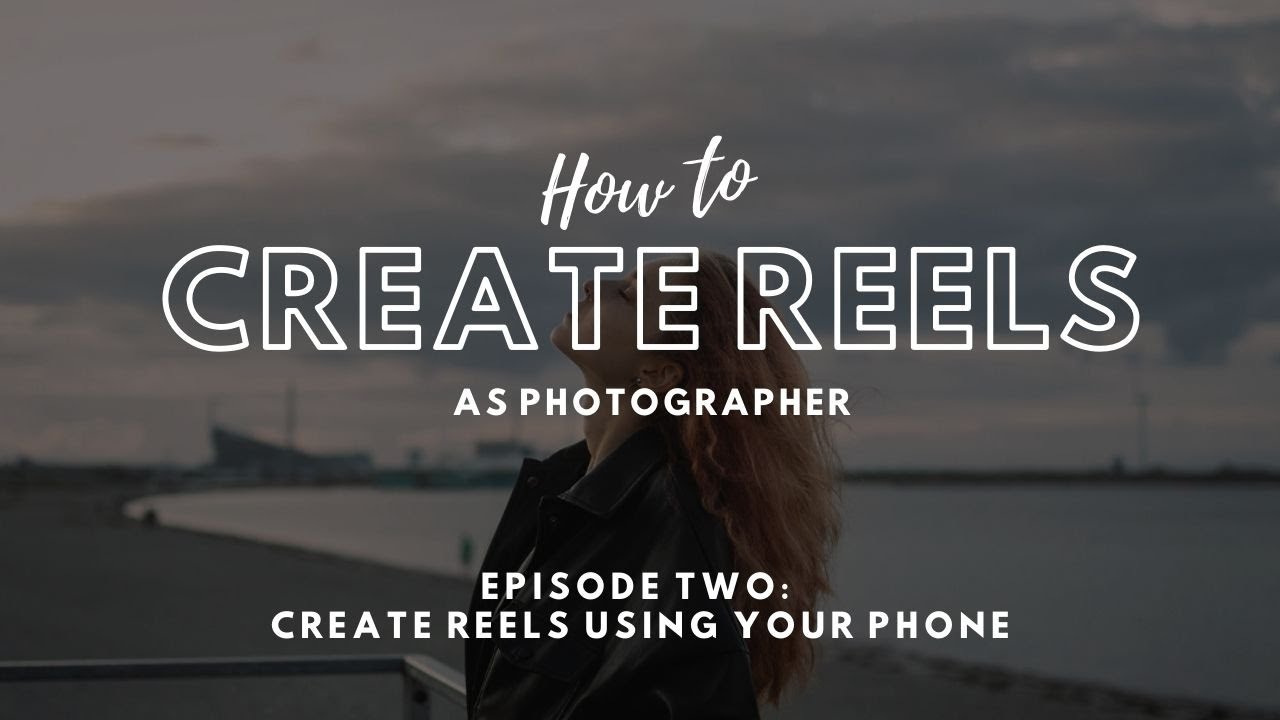 How to create reels as a photographer - Episode 2: Using your phone ...