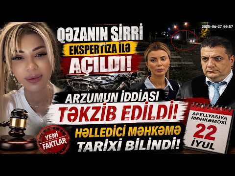Qəzanın sirri ekspertiza ilə açıldı - Arzumun iddiası təkzib edildi, həlledici məhkəmə bilindi