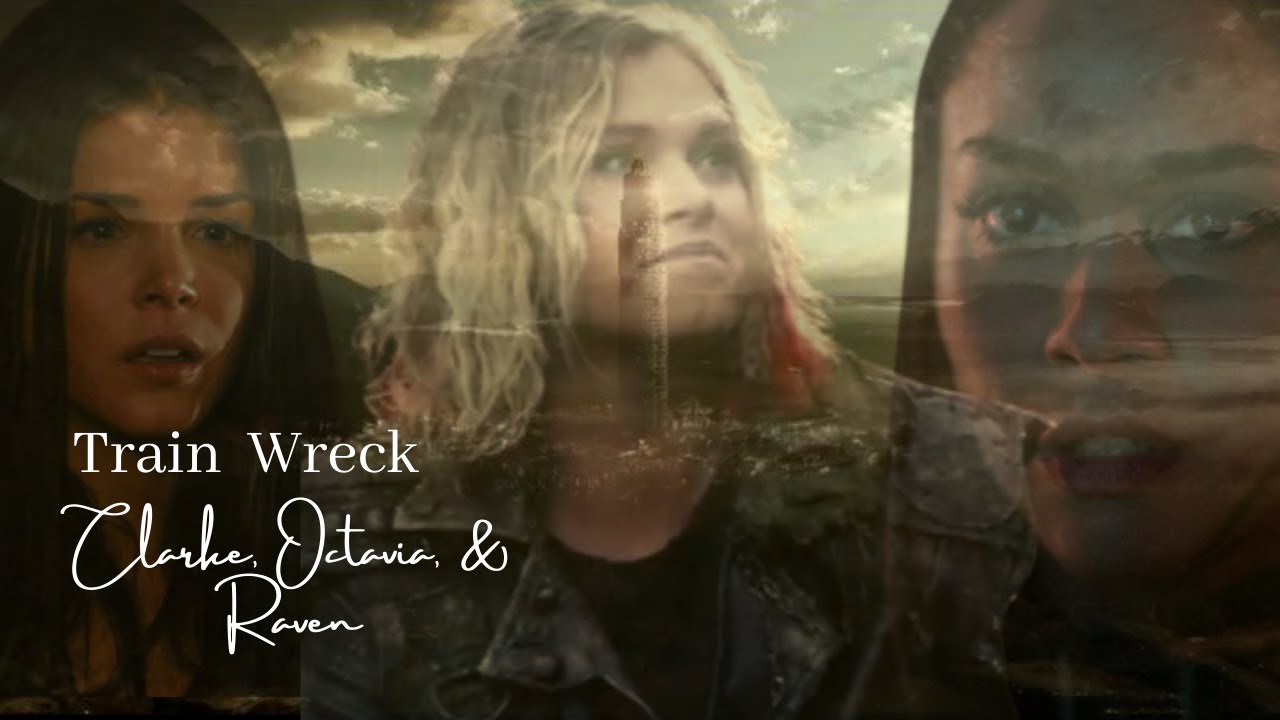 Clarke, Octavia, & Raven | Train Wreck - YouTube