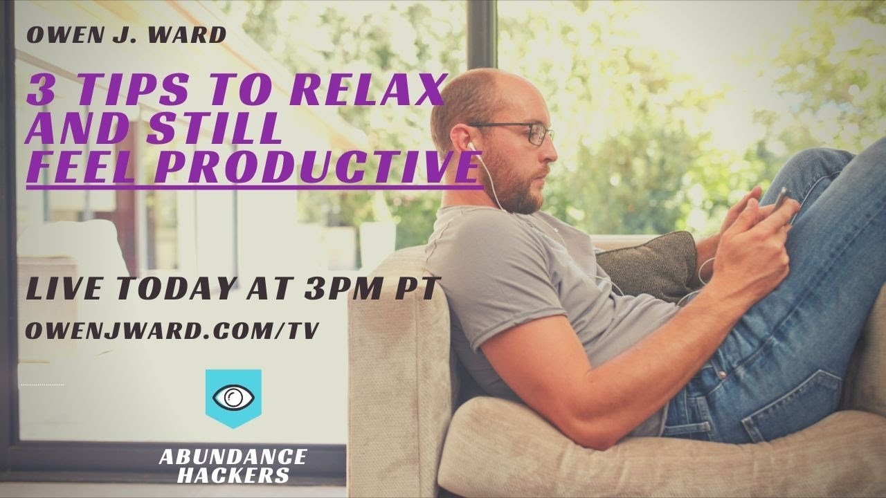 3 Tips To Relax And Still Feel Productive - YouTube