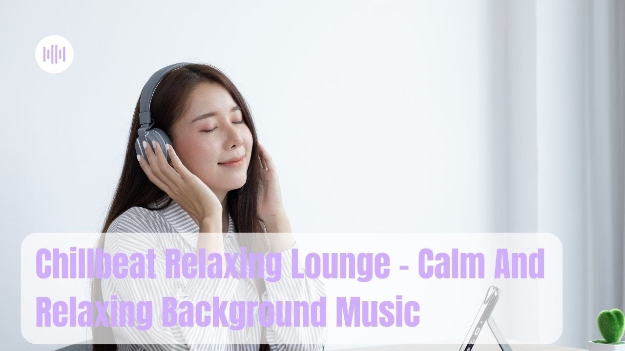 Chillbeat Relaxing Lounge Calm And Relaxing Background Music | Study ...
