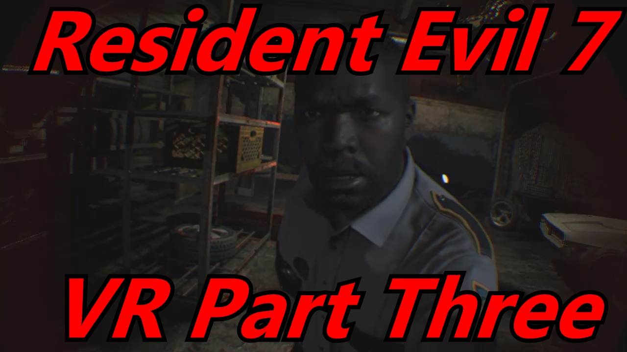 Resident Evil 7 VR edition Part Three - YouTube