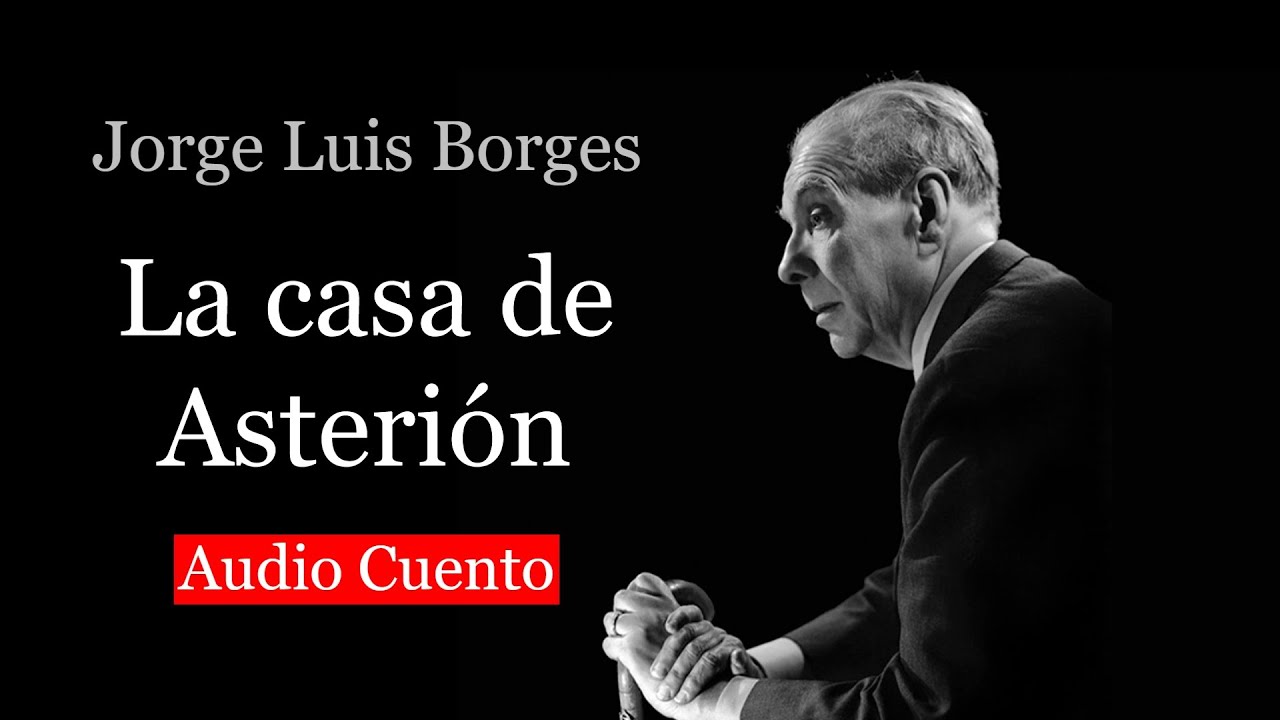 La casa de Asterión - Jorge Luis Borges - AudioCuento - YouTube