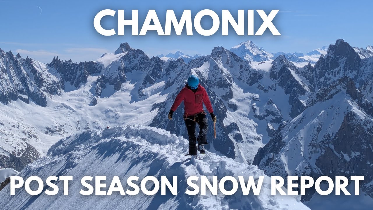 Chamonix Ski and Snow Report - Post Season 2 | This time its really the ...
