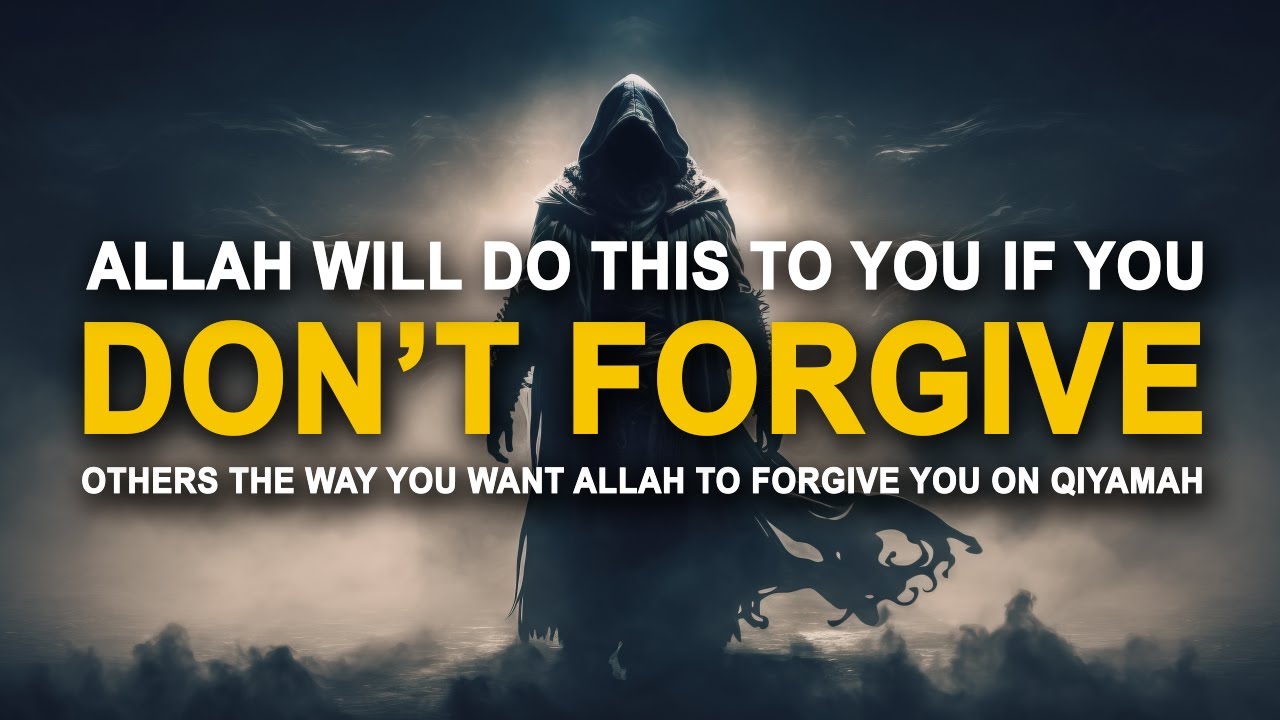 Allah Will Do This To You If You Don't Forgive Others - YouTube