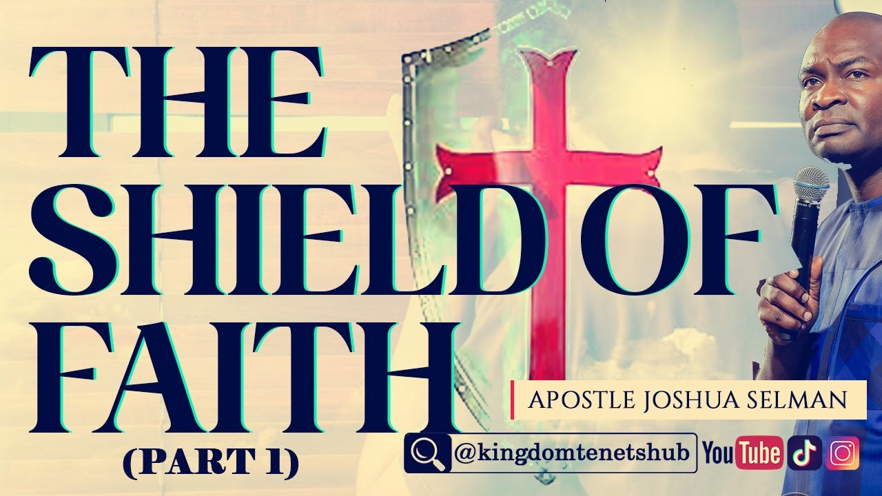 THE SHIELD OF FAITH || APOSTLE JOSHUA SELMAN || PART 1 - YouTube