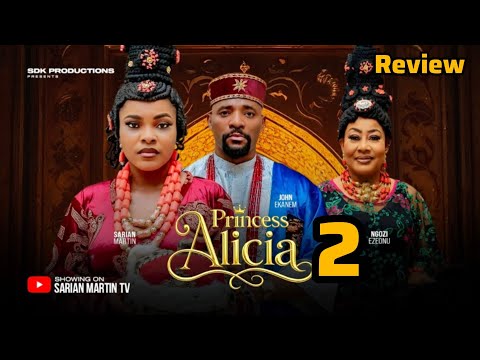 PRINCESS ALICIA 2- Sarian Martins, John Ekanem, Ngozi Ezeonu. Latest 2026 Nollywood movie Review 