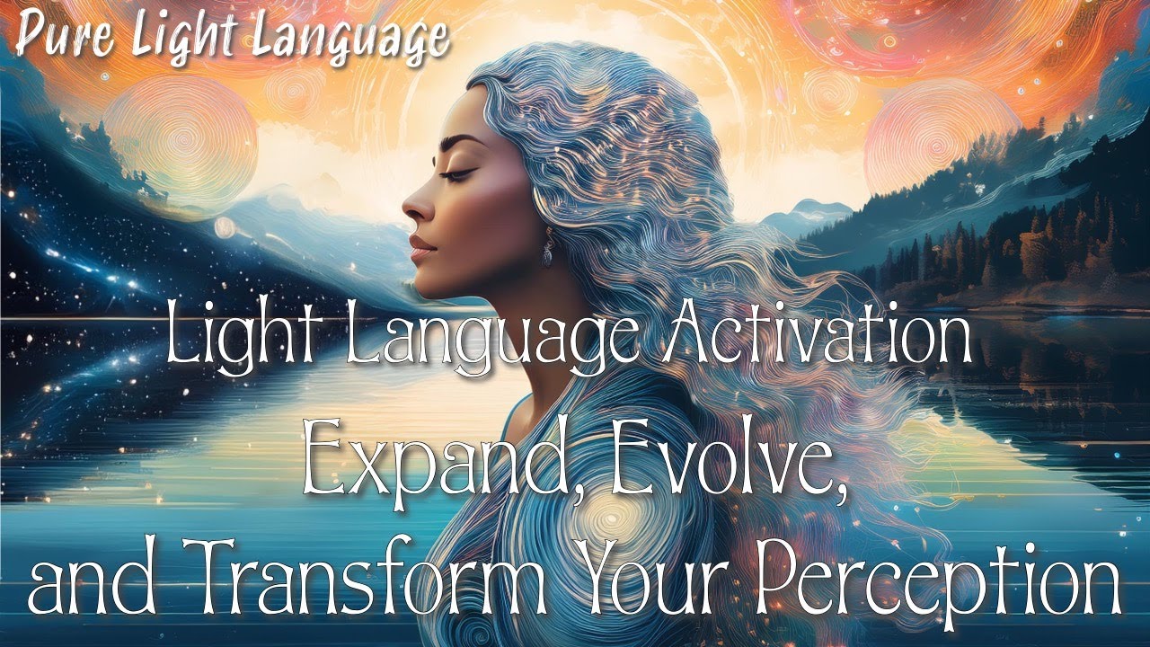 Light Language Activation to Expand, Evolve & Transform Your Perception ...