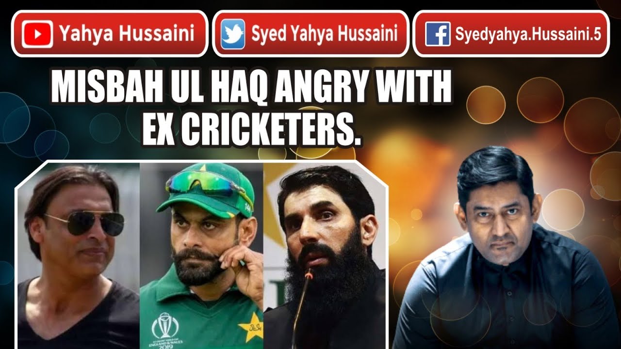 Misbah Ul Haq angry with ex cricketers.| Yahya Hussaini | - YouTube