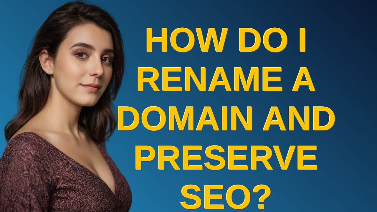 Webmasters: How do I rename a domain and preserve SEO? - YouTube