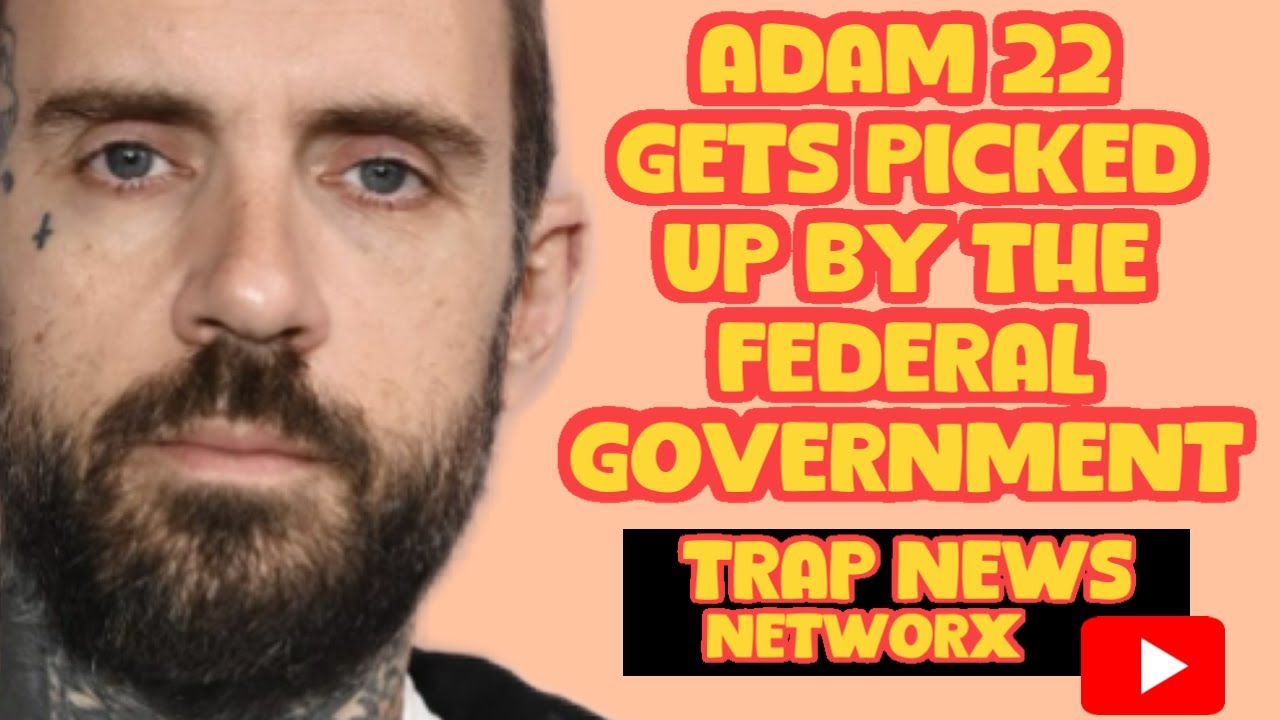 ADAM 22 GETS PICKED UP BY THE FEDS - YouTube