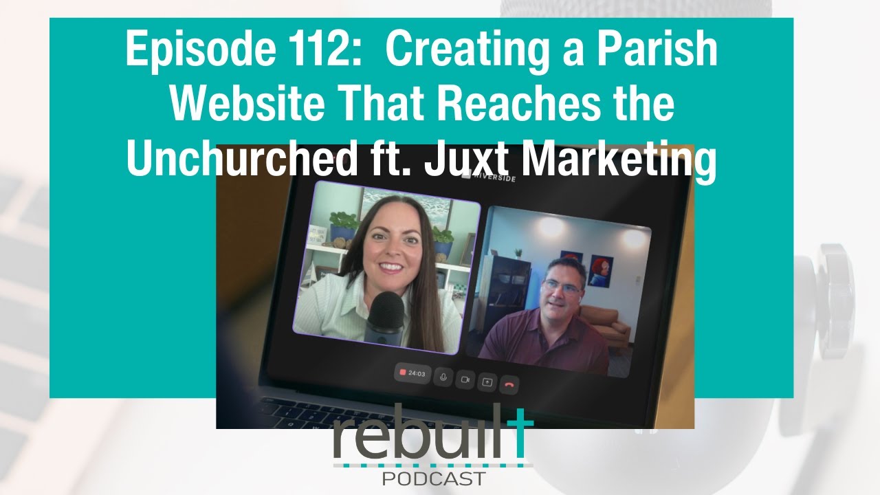 112| Creating a Parish Website That Reaches the Unchurched ft. Juxt Marketing - YouTube