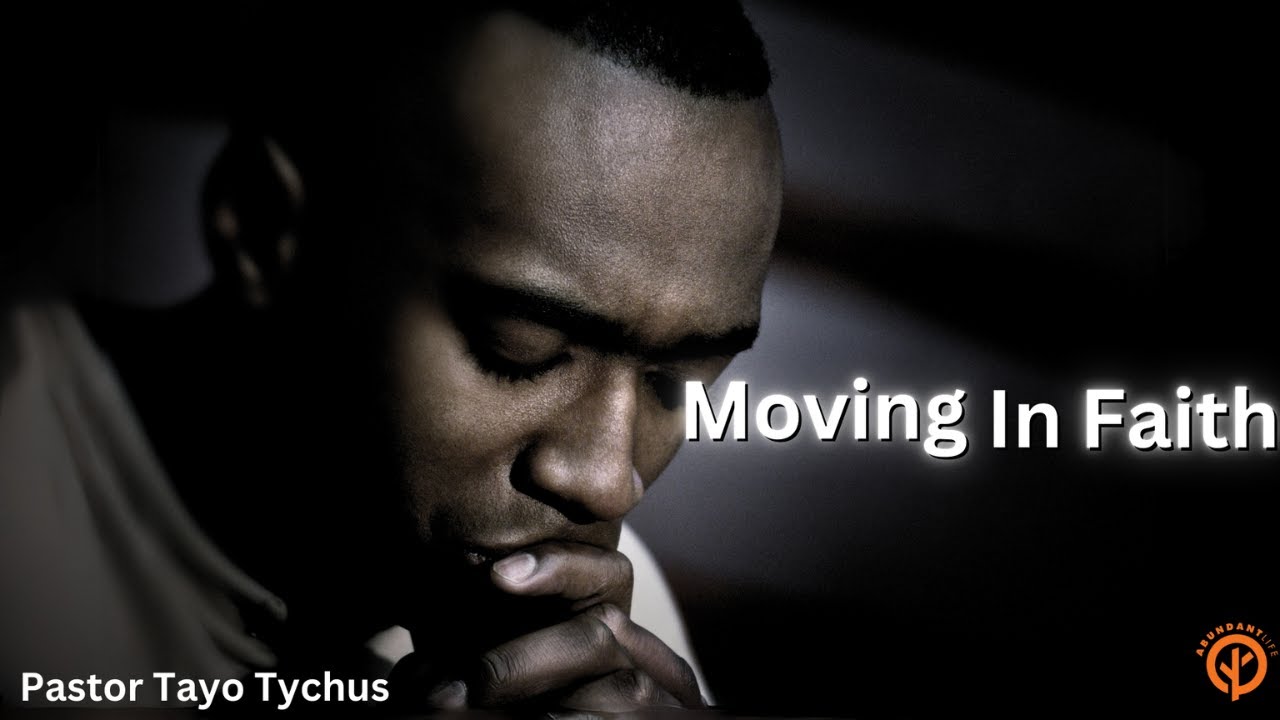 Moving In Faith | Pastor Tayo Tychus - YouTube