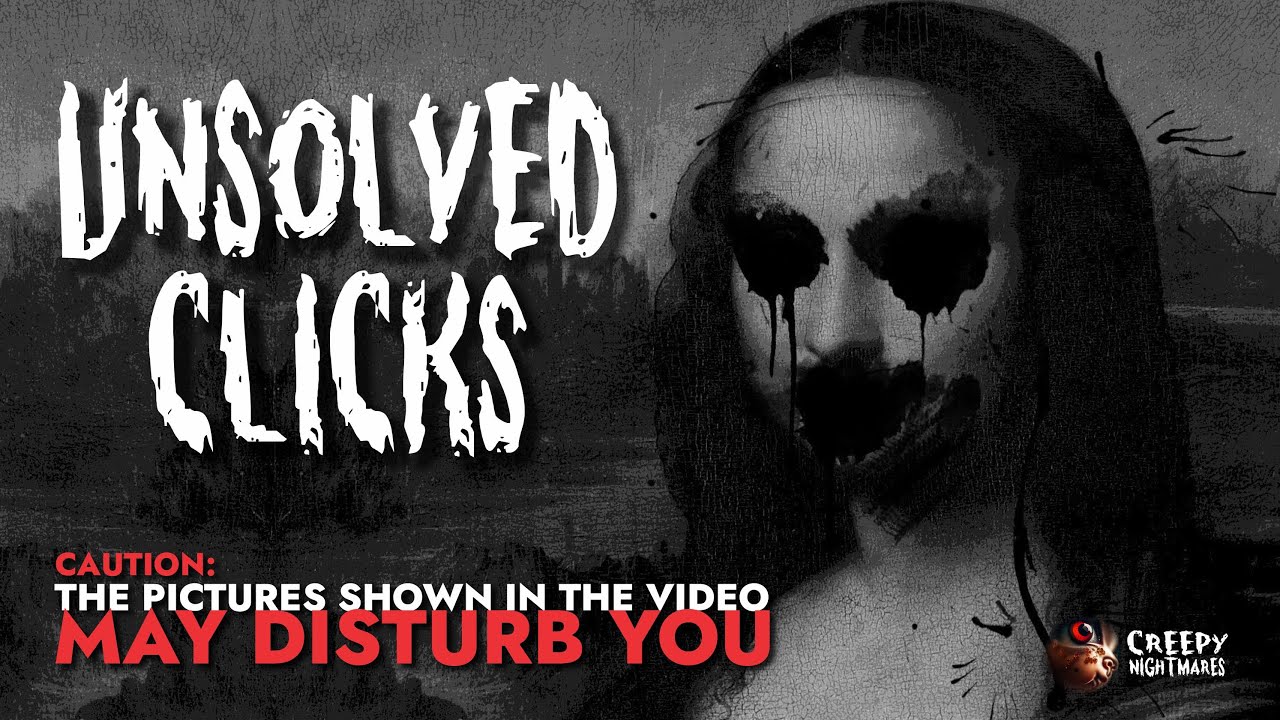 'Unsolved Clicks' | Pictures shown in video may disturb you # ...