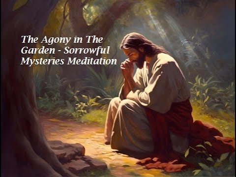 Meaningful Prayer Through Jesus' Agony in The Garden - The Sorrowful ...