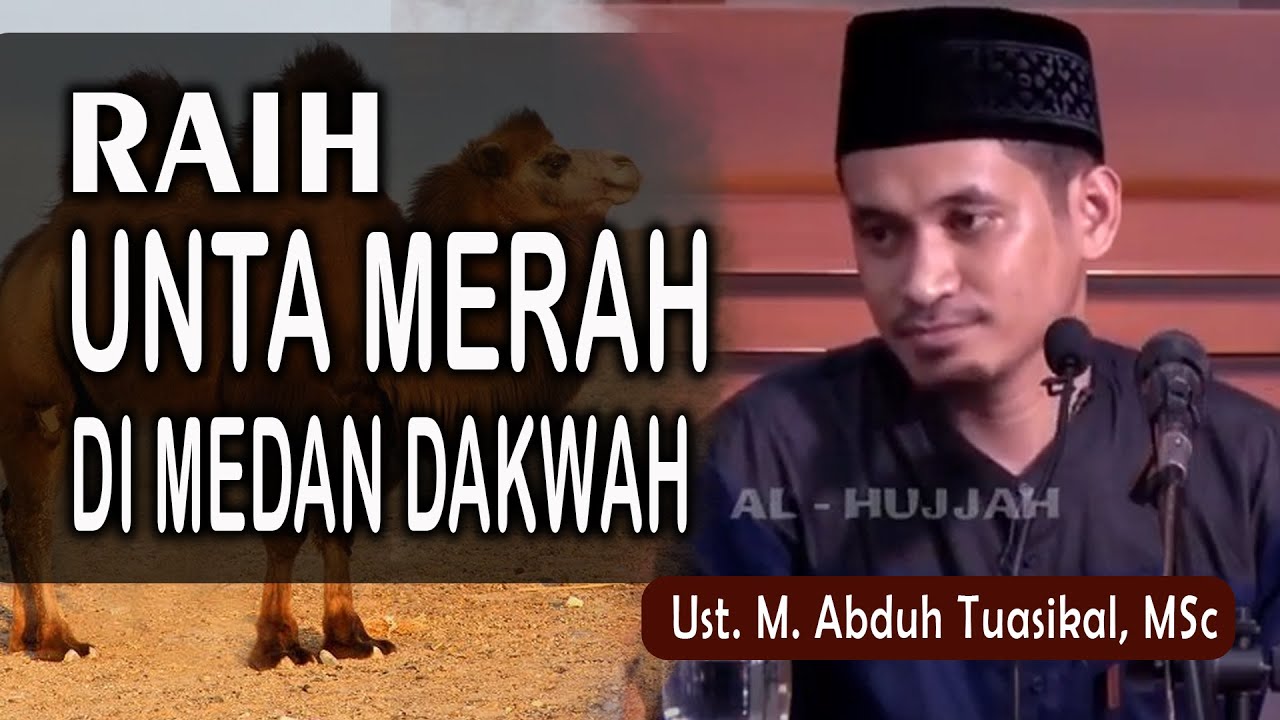 RAIH UNTA MERAH DI MEDAN DAKWAH !! || Ust. Muhammad Abduh Tuasikal, MSc ...
