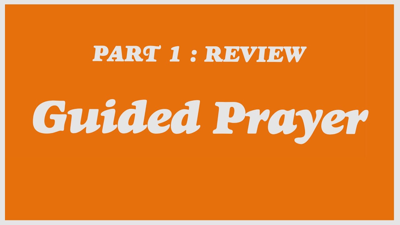 Guided Prayer Part 1 : Review | 5 Minutes of Prayer to Change Your Life ...