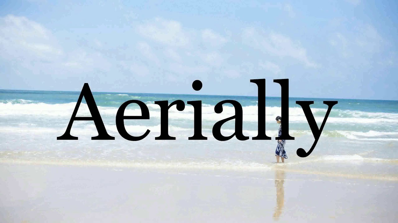 How To Pronounce Aerially🌈🌈🌈🌈🌈🌈Pronunciation Of Aerially - YouTube