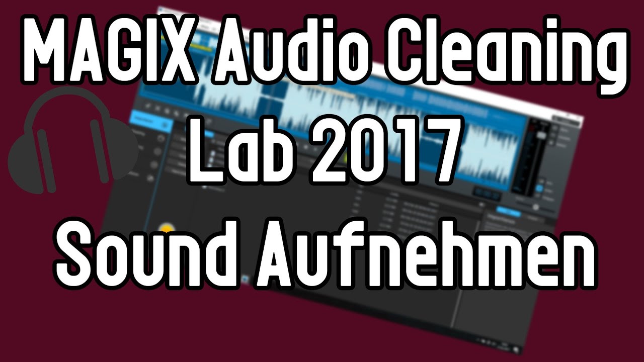 MAGIX Audio Cleaning Lab 2017 Tutorial Sound aufnehmen | Sound ...