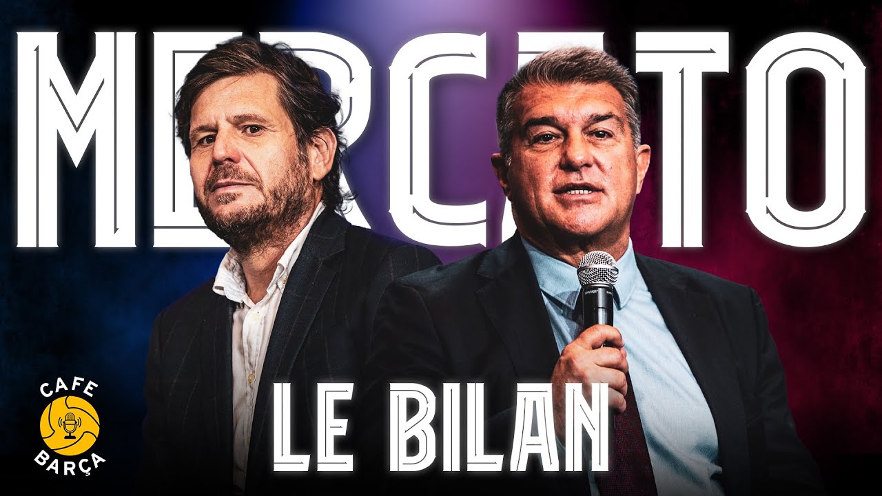 BILAN MERCATO BARÇA 👀 Retour sur les départs et les arrivées ! - YouTube