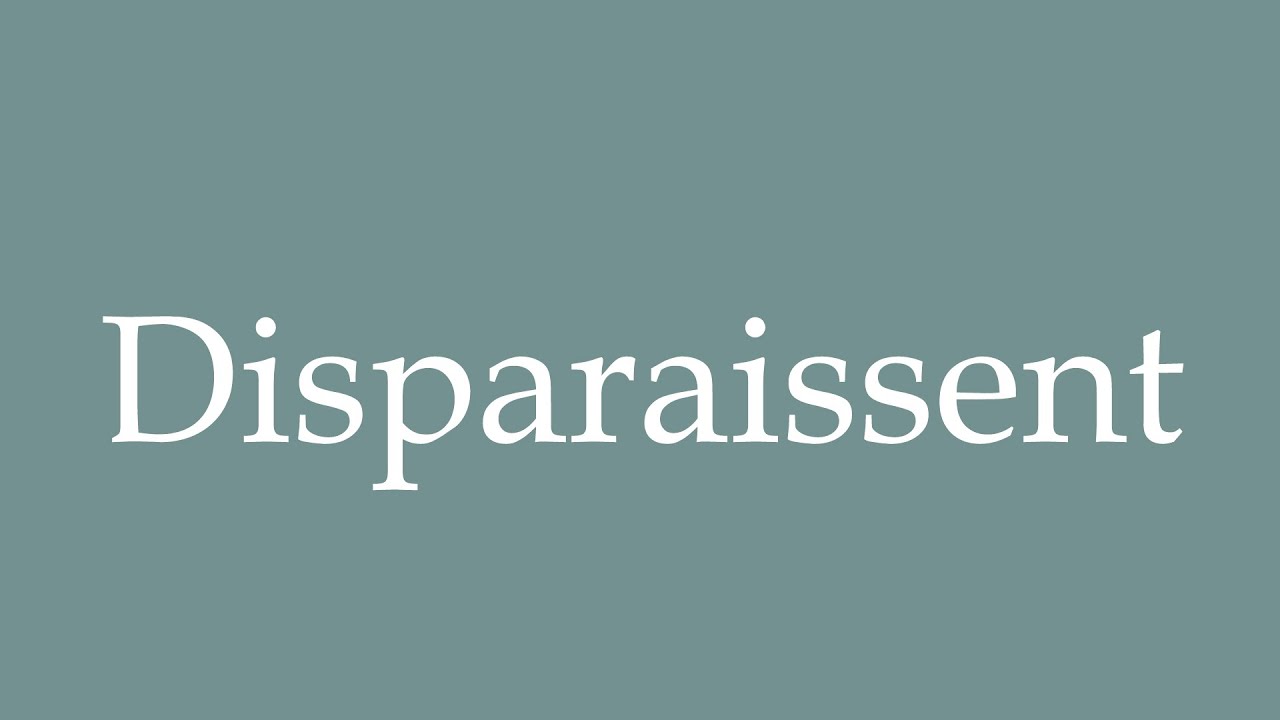 How to Pronounce ''Disparaissent'' (Disappear) Correctly in French ...
