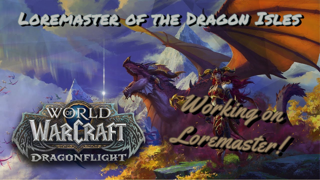 Unlocking Dragon Isles Loremaster! - World of Warcraft | Dragonflight ...