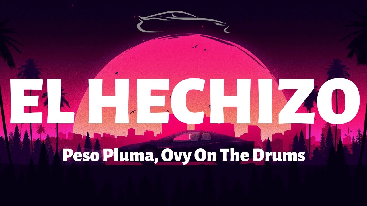 Peso Pluma, Ovy On The Drums - El Hechizo - Letra/Lyrics - YouTube