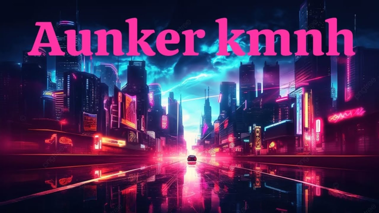 Aunker Kmnh - YouTube