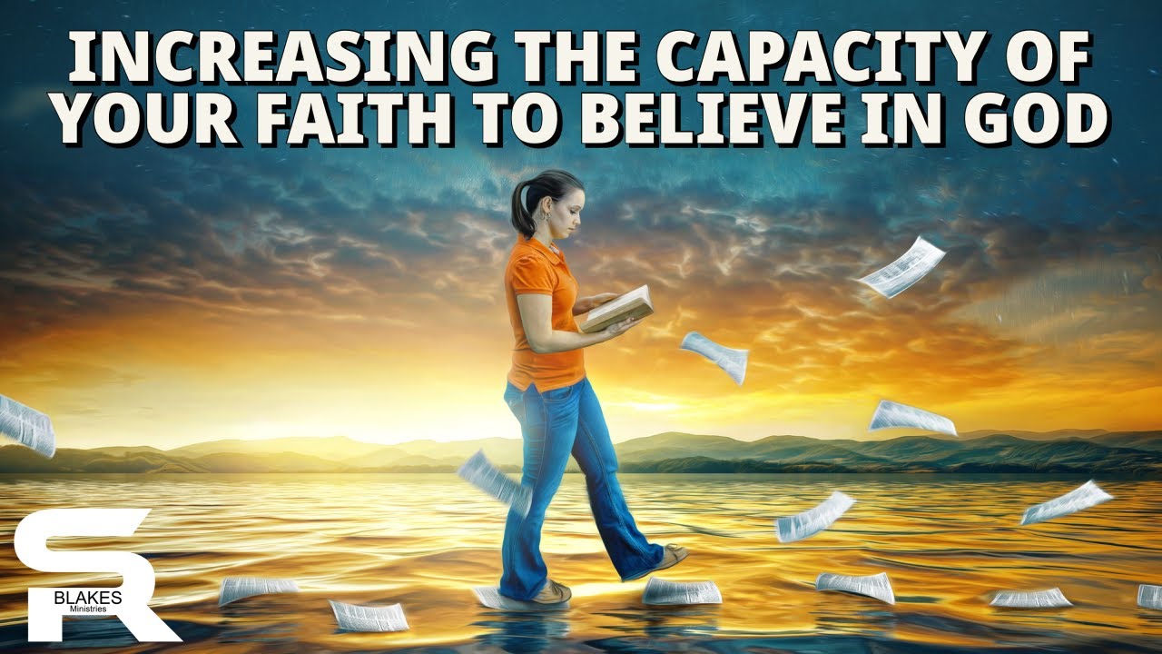 “INCREASING THE CAPACITY OF YOUR FAITH TO BELIEVE IN GOD” by Bishop ...